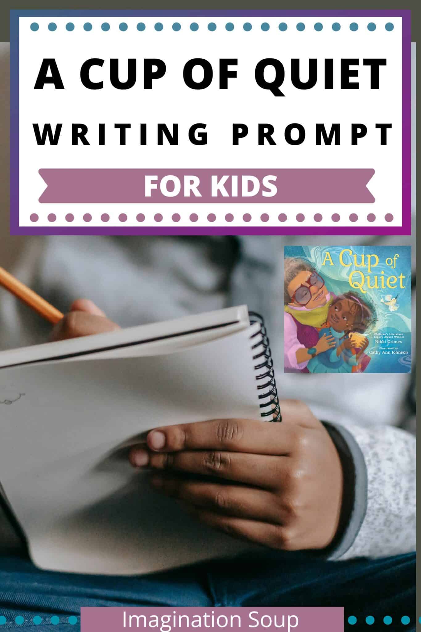 A CUP OF QUIET Writing Prompts for Elementary-Age Writers - Imagination ...